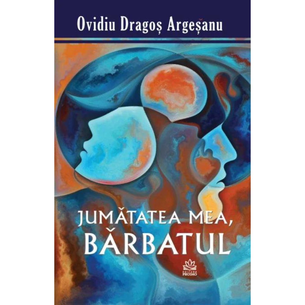 Jumatatea mea, barbatul - Ovidiu Dragoș Argeșanu